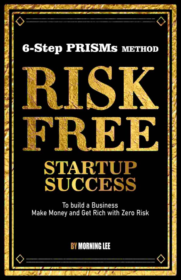 Risk Free Startup Success - Start Your Own Business With No Risk or Less